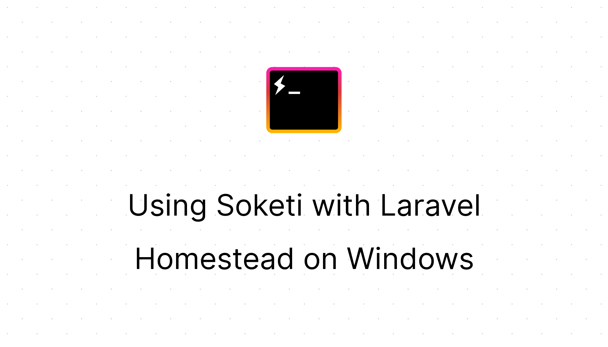 Using Soketi with Laravel Homestead on Windows | Development Using Soketi with Laravel Homestead on Windows | Development